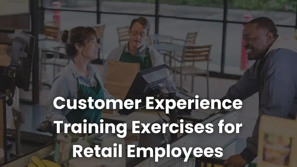 15 Effective Customer Experience Training Exercises for Retail Employees | Coursebox AI